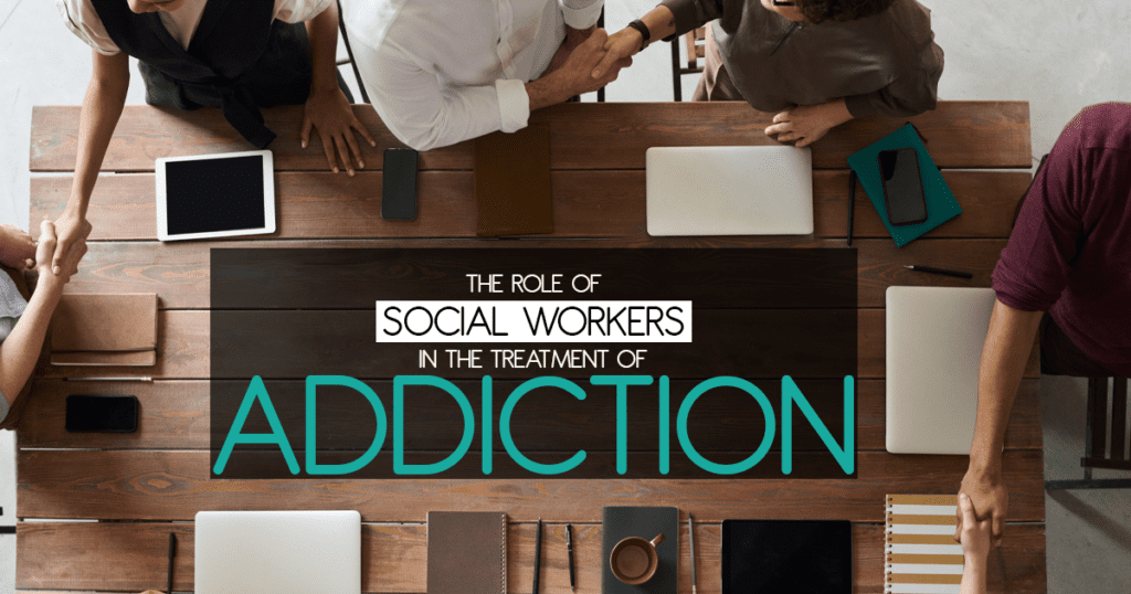 The Importance Of Social Workers During Addiction Treatment